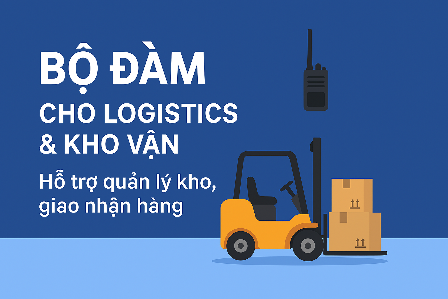 Bộ đàm cho logistics & kho vận: Hỗ trợ quản lý kho, giao nhận hàng ...